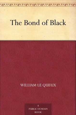 The Bond of Black by William Le Queux | Goodreads