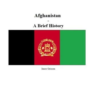 Afghanistan- A Brief History (Illustrated) by James Grissom | Goodreads