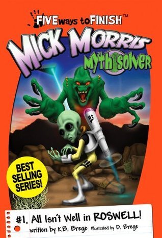 Mick Morris Myth Solver #1: All Isn't Well in Roswell! by Karen Bell-Brege | Goodreads
