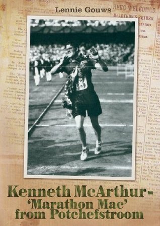 Kenneth McArthur - 'Marathon Mac' from Potchefstroom by Lennie Gouws ...