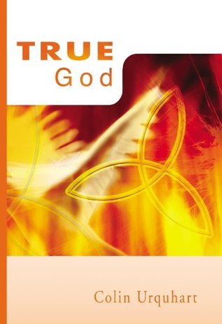 True God (True Series Book 10) by Colin Urquhart | Goodreads