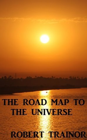 THE ROAD MAP TO THE UNIVERSE by Robert Trainor | Goodreads