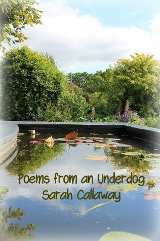Poems from an Underdog by Sarah Callaway | Goodreads