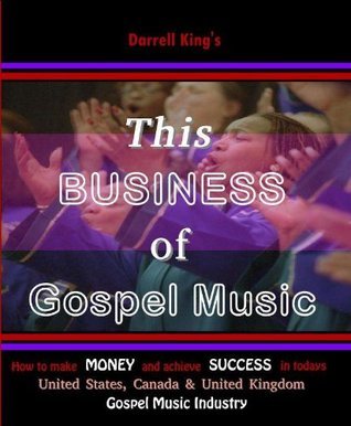 This Business of Gospel Music by Darrell W. King | Goodreads