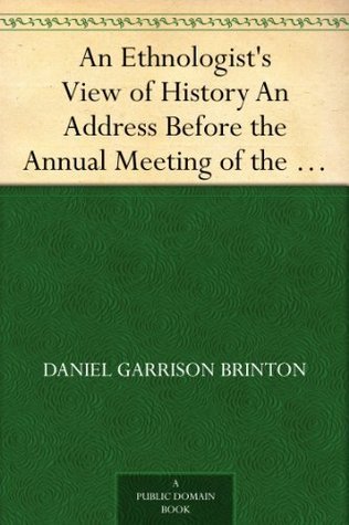 An Ethnologist's View of History An Address Before the Annual Meeting ...