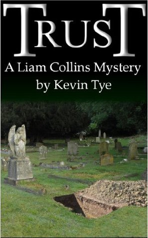 Trust (The Liam Collins Mysteries Book 1) by Kevin Tye | Goodreads