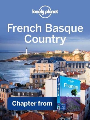 Lonely Planet French Basque Country & The Pyranees: Chapter from France ...