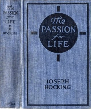 The Passion for Life by Joseph Hocking | Goodreads