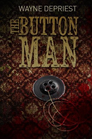 The Button Man by Wayne DePriest | Goodreads