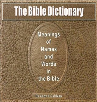 The Bible Dictionary - Meanings of Names and Words in the Bible by Andy ...