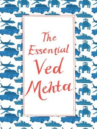 The Essential Ved Mehta by Ved Mehta | Goodreads