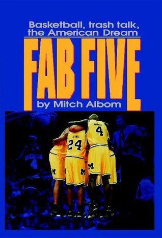 The Fab Five: Basketball Trash Talk the American Dream by Mitch Albom ...