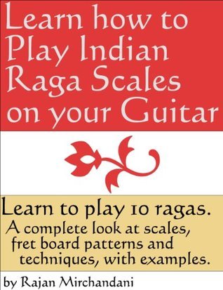 Learn how to Play Indian Raga Scales on your Guitar by Rajan ...