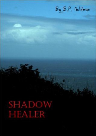 Shadow Healer by B.P. Goldman | Goodreads