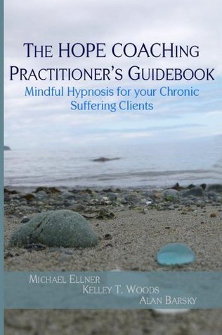 The HOPE COACHing Practitioner's Guidebook by Michael Ellner | Goodreads