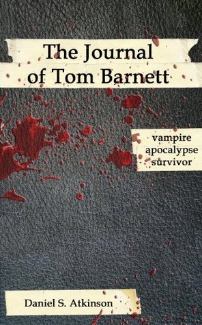 The Journal of Tom Barnett: Vampire Apocalypse Survivor by Daniel S. Atkinson | Goodreads
