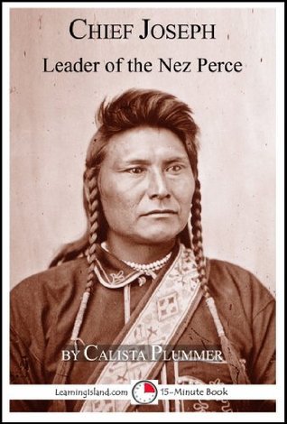 Chief Joseph: Leader of the Nez Perce by Calista Plummer | Goodreads
