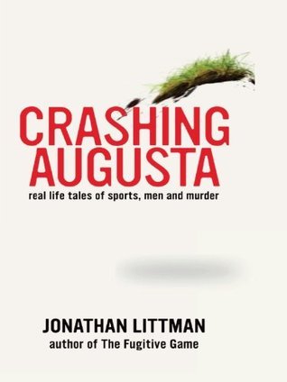 Crashing Augusta by Jonathan Littman | Goodreads
