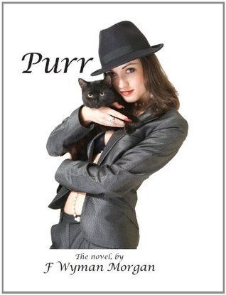 Purr, the Novel by F. Wyman Morgan | Goodreads
