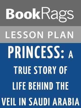 Lesson Plans Princess: A True Story of Life Behind the Veil in Saudi ...