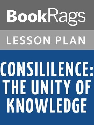 Lesson Plan Consilience by E. O. Wilson by BookRags | Goodreads