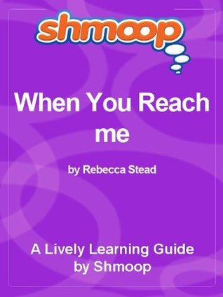 Shmoop Literature Guide: When You Reach Me by Shmoop | Goodreads