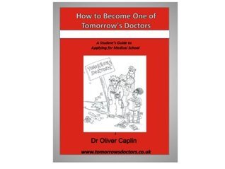 How to Become One of Tomorrow's Doctors by Oliver Caplin | Goodreads