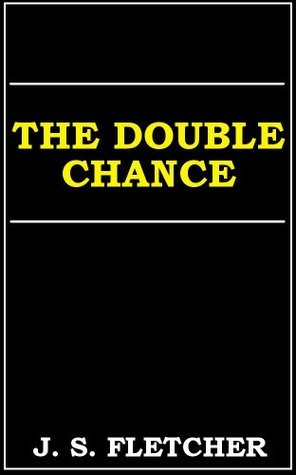 The Double Chance by J.S. Fletcher | Goodreads
