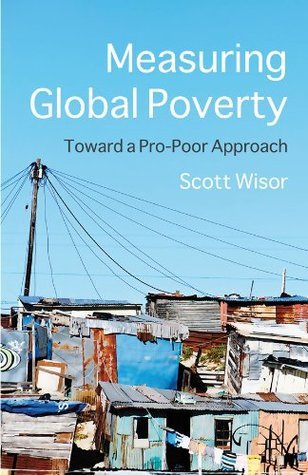 Measuring Global Poverty: Toward a Pro-Poor Approach by Scott Wisor ...