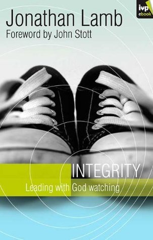 Integrity: Leading with God Watching by Jonathan Lamb | Goodreads