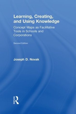 Learning, Creating, and Using Knowledge: Concept Maps as Facilitative ...