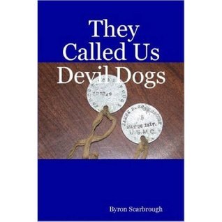 They Called Us Devil Dogs by Byron Scarbrough | Goodreads