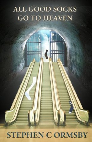 All Good Socks Go To Heaven by Stephen C. Ormsby | Goodreads