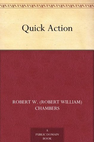 Quick Action by Robert W. Chambers | Goodreads