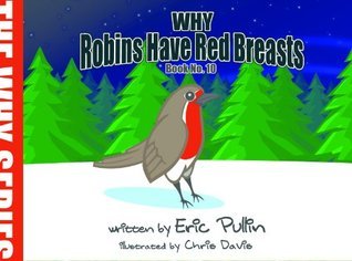 Why Robins Have Red Breasts (The Why Series) by Eric Pullin | Goodreads