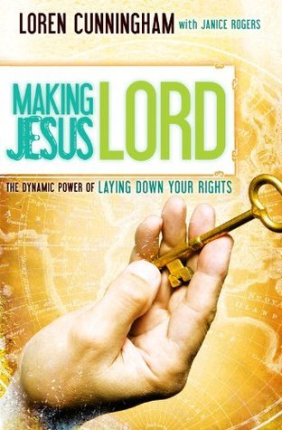 Making Jesus Lord by Loren Cunningham | Goodreads