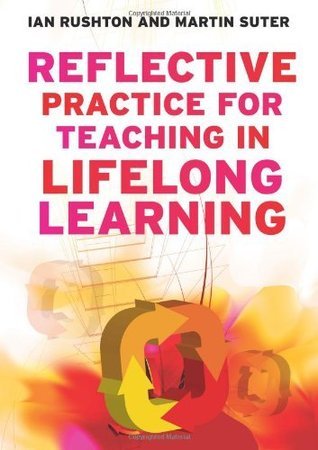 Reflective Practice for Teaching in Lifelong Learning by Ian Rushton ...