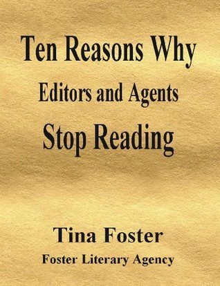 Ten Reasons Why Agents and Editors Stop Reading by Tina Foster | Goodreads