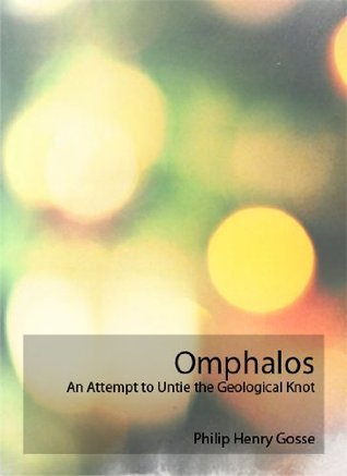 Omphalos by Philip Henry Gosse | Goodreads