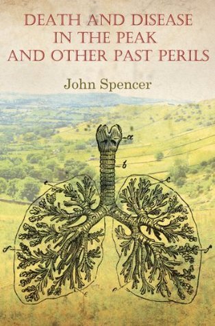 Death And Disease In The Peak And Other Past Perils by John Spencer ...