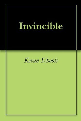 Invincible by Kevan Schools | Goodreads