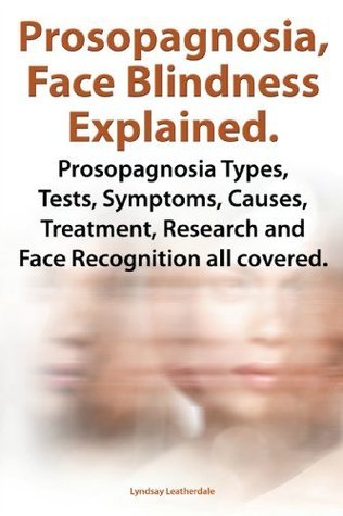 Prosopagnosia, Face Blindness Explained. Prosopagnosia Types, Tests ...