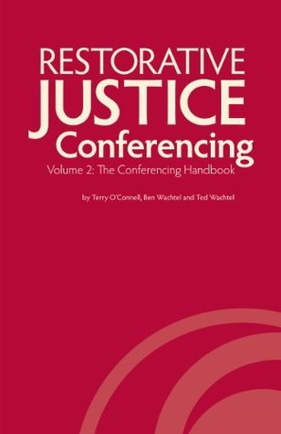 Restorative Justice Conferencing, Volume 2: The Conferencing Handbook by Terry O'Connell | Goodreads