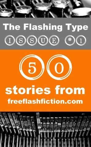 The Flashing Type: Issue 1 by Free Flash Fiction | Goodreads