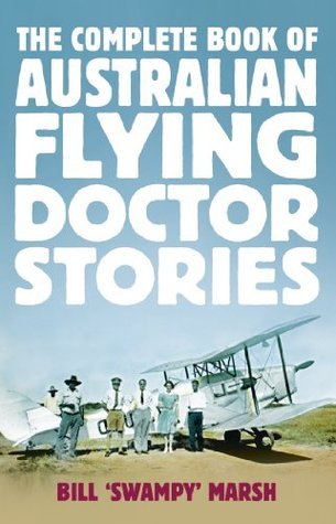 The Complete Book of Australian Flying Doctor Stories by Bill "Swampy ...