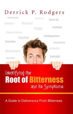 Identifying the Root of Bitterness and its Symptoms by Derrick P ...