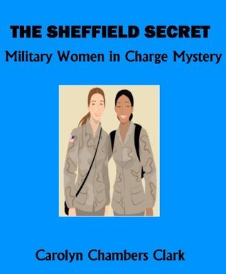 The Sheffield Secret A Military Women in Charge by Carolyn Chambers ...