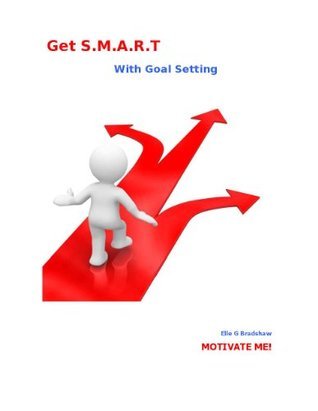 How To Set SMART Goals: Get S.M.A.R.T. with goal setting and make this ...