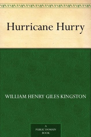 Hurricane Hurry by William Henry Giles Kingston | Goodreads