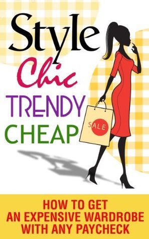 Style, Chic, Trendy, Cheap- How to Get an Expensive Wardrobe With Any ...